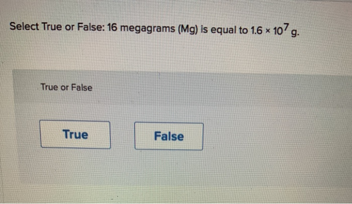 Solved 107 g. Select True or False: 16 megagrams (Mg) is | Chegg.com