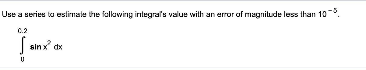 Solved Use a series to estimate the following integral's | Chegg.com