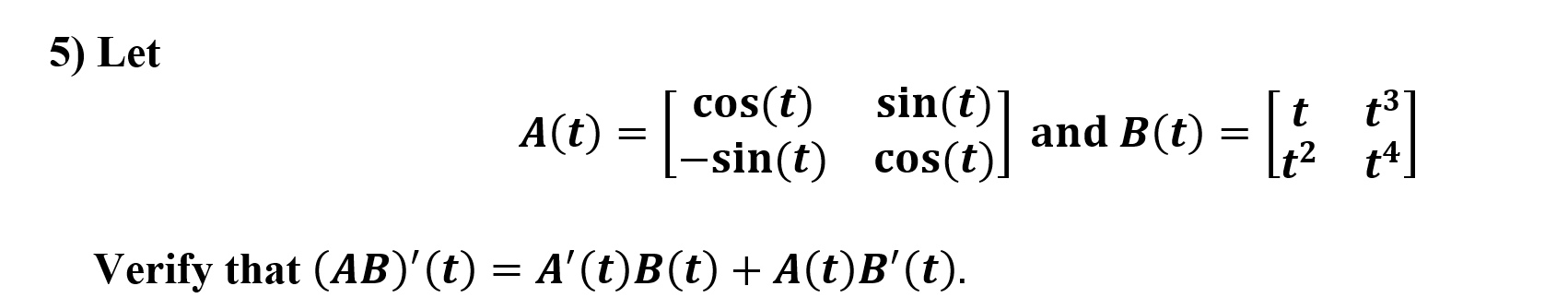 Solved 5) Let cos(t) sin(t) A(t) [-sint cosco and B(t) le t | Chegg.com