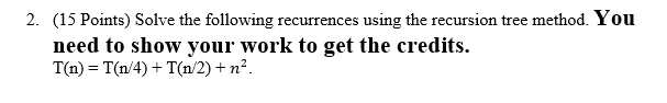 Solved 2. (15 Points) Solve the following recurrences using | Chegg.com