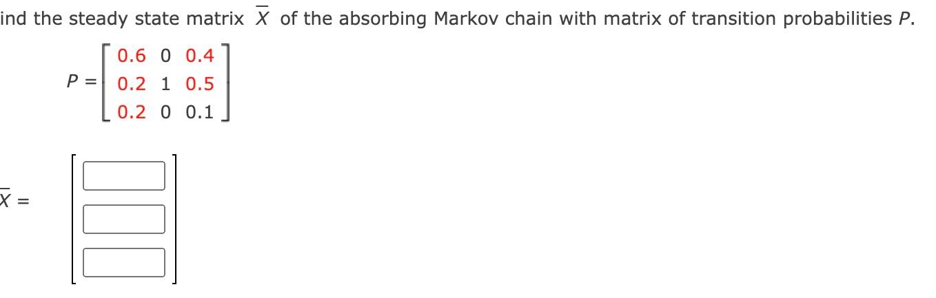 Solved Ind The Steady State Matrix Xˉ Of The Absorbing