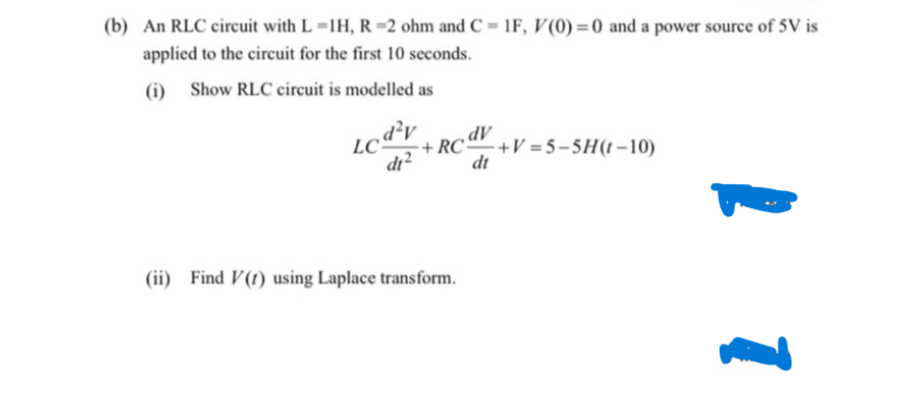 Solved (b) An RLC circuit with L=1H,R=2ohm and C=1 F,V(0)=0 | Chegg.com