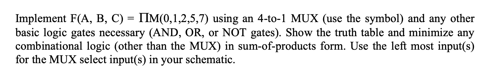 Solved Implement F(A,B,C)=ΠM(0,1,2,5,7) using an 4-to-1 MUX | Chegg.com