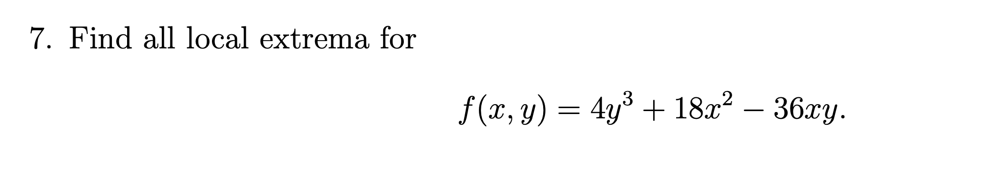 Solved 7. Find all local extrema for f(x,y)=4y3+18x2−36xy | Chegg.com