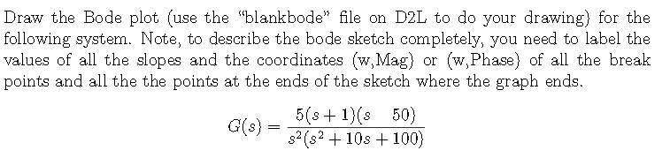 Solved Draw the Bode plot (use the "blankbode" file on D2L | Chegg.com
