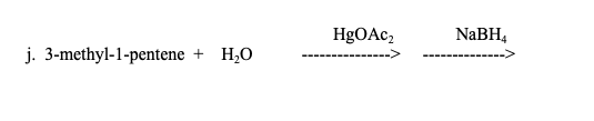 Solved j. 3-methyl-1-pentene +H2OHgOAc2NaBH4−−−−−−−−> | Chegg.com