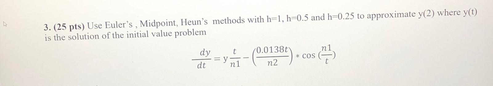 Solved 3. (25 pts) Use Euler's, Midpoint, Heun's methods | Chegg.com
