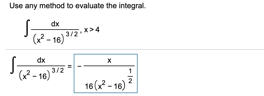Solved Use any method to evaluate the integral. dx X>4 | Chegg.com