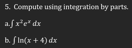 Solved 5. Compute using integration by parts. a. ∫x2exdx b. | Chegg.com