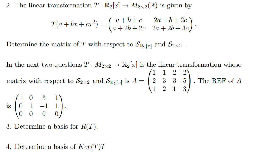 Solved 2. The linear transformation T : R2x-> M2x2(R) is | Chegg.com