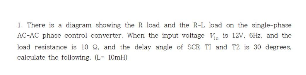 Solved 1. There is a diagram showing the R load and the R-L | Chegg.com