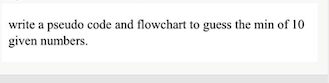 Solved write a pseudo code and flowchart to guess the min of | Chegg.com