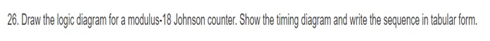 26. Draw the logic diagram for a modulus-18 Johnson | Chegg.com