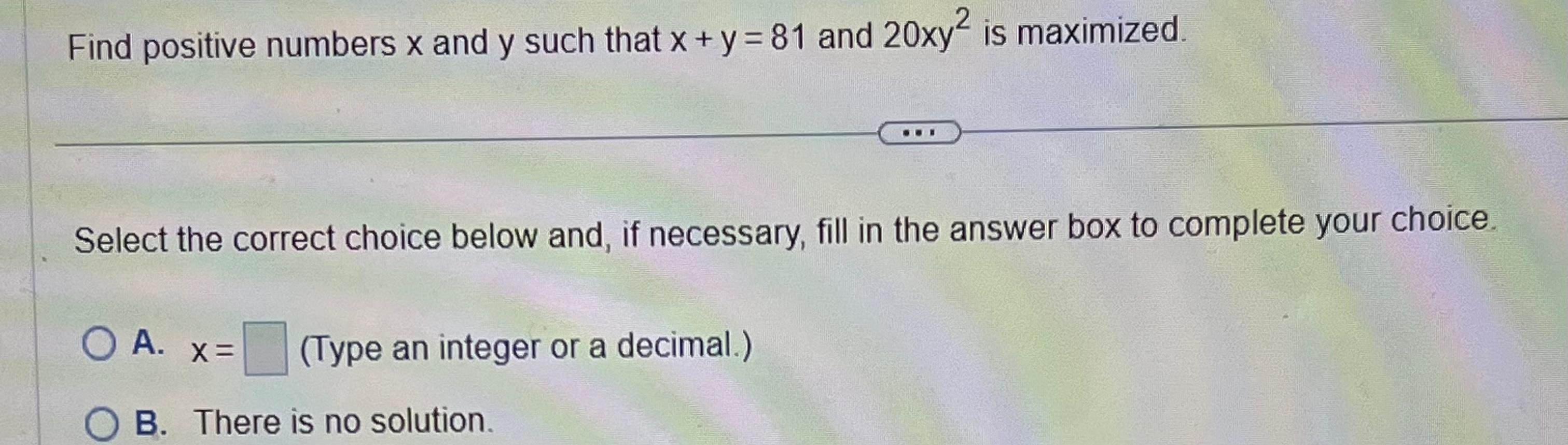 Solved Find positive numbers x and y such that x+y=81 and | Chegg.com