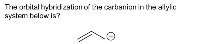 Solved The orbital hybridization of the carbanion in the | Chegg.com