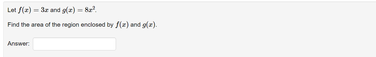 Solved Let f(x)=3x and g(x)=8x2. Find the area of the region | Chegg.com