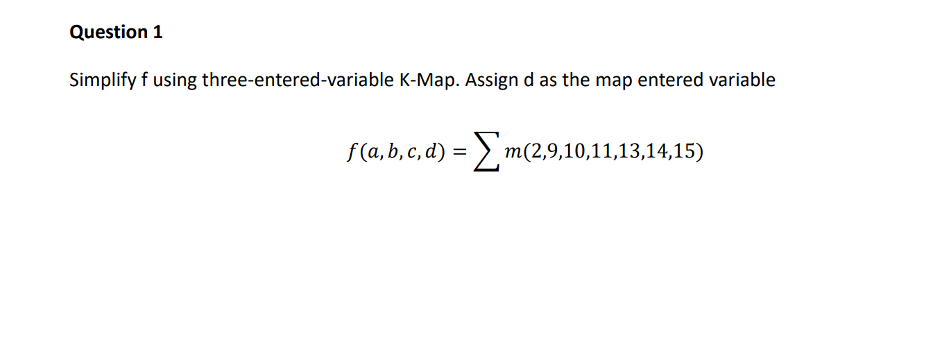 Solved Simplify f using three-entered-variable K-Map. Assign | Chegg.com