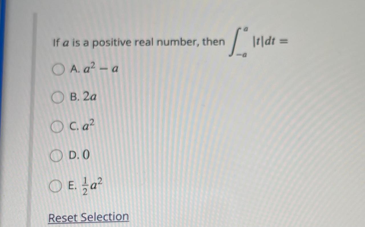 Solved If a is a positive real number, then ∫−aa∣t∣dt= A. | Chegg.com