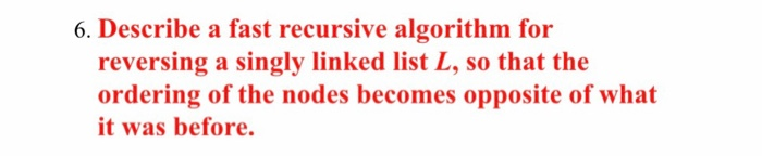 Solved 6 Describe A Fast Recursive Algorithm For Reversing 1787