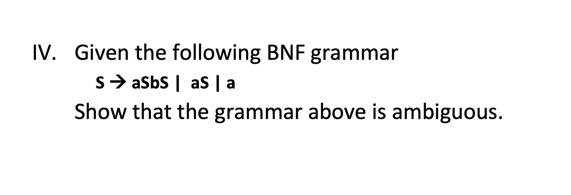 Solved IV. Given the following BNF grammar SaSbs | as a Show | Chegg.com