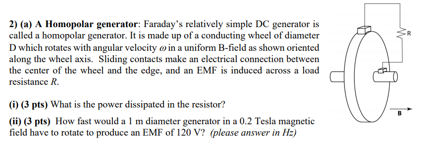 Solved R 2) (a) A Homopolar generator: Faraday's relatively | Chegg.com