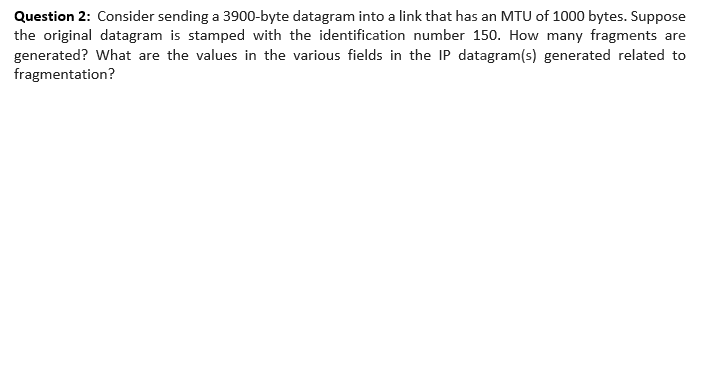 Solved Question 2: Consider sending a 3900-byte datagram | Chegg.com