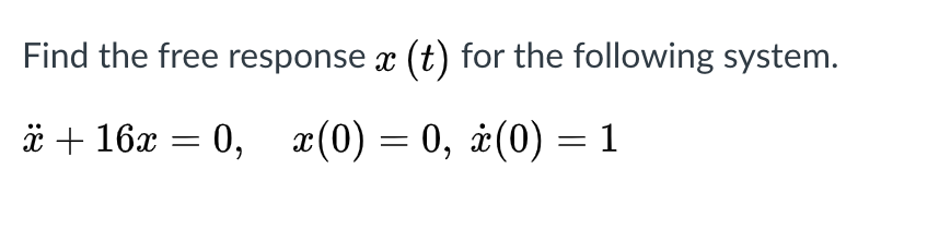 Solved Find the free response x (t) for the following | Chegg.com