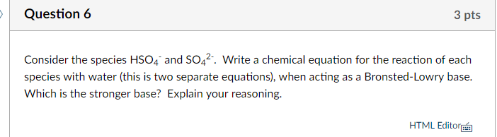 Solved Question 6 3 pts Consider the species HSO4 and SO42. | Chegg.com