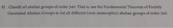 Solved Classify all abelian groups of order 540. That is, | Chegg.com