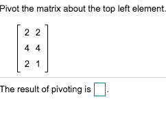 Solved Pivot the matrix about the circled element. 5 3 4 | Chegg.com