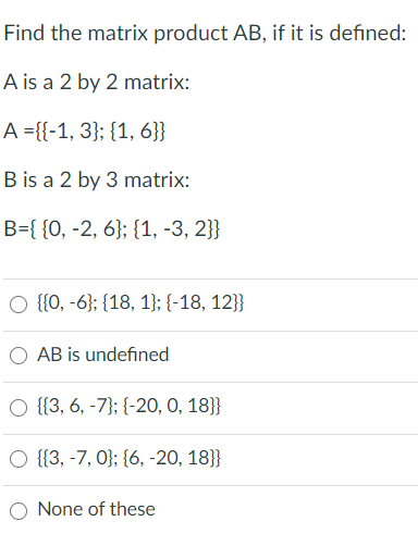Solved Find the matrix product AB, if it is defined: A is a | Chegg.com