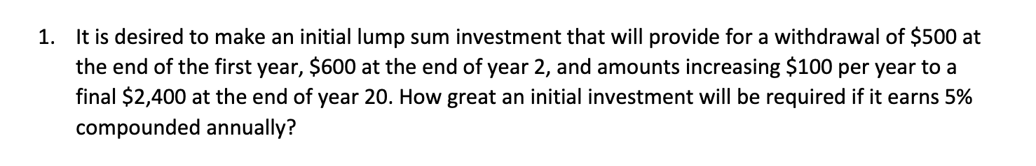 Solved It is desired to make an initial lump sum investment | Chegg.com