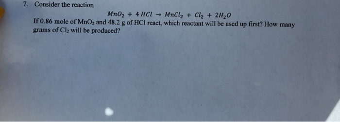 Solved Consider the reaction 7. Mno2 + 4 HCL MnCl2 +Cl2+2H20 | Chegg.com