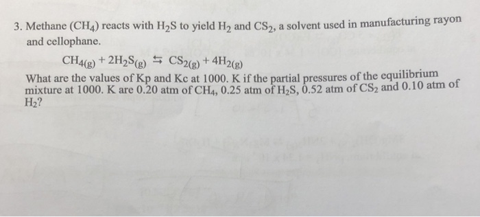 Solved 3. Methane (CHs) reacts with H2S to yield H2 and CS2, | Chegg.com