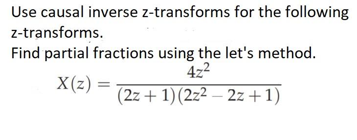 Solved Use causal inverse z-transforms for the following | Chegg.com