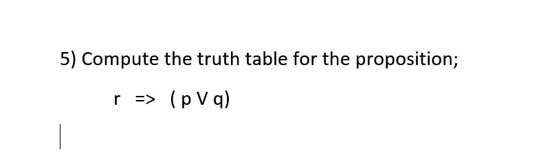 Solved 5) Compute the truth table for the proposition; | Chegg.com