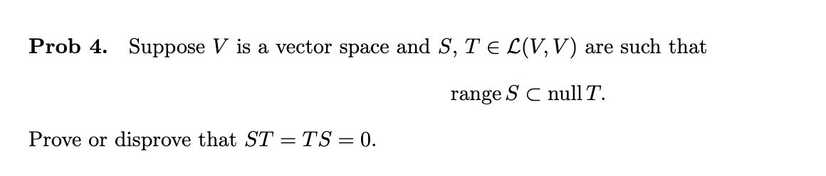 Solved Prob 4. Suppose V is a vector space and S,T∈L(V,V) | Chegg.com