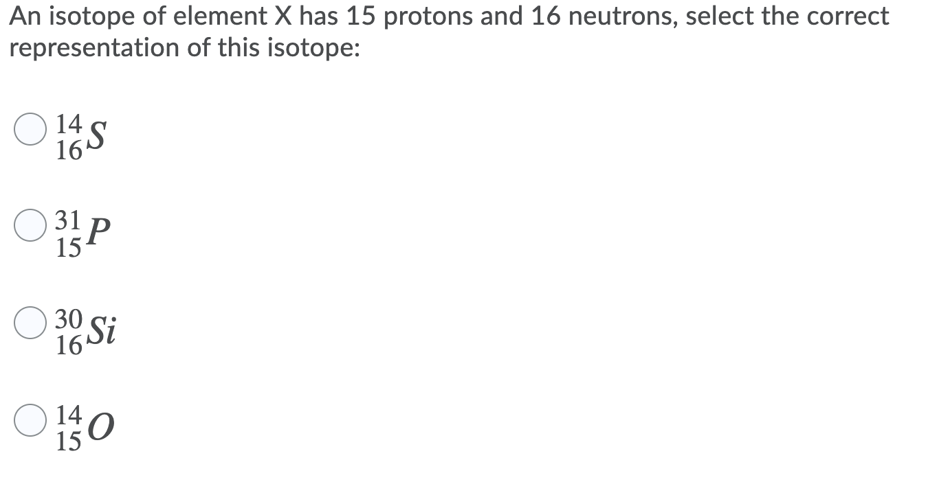 Solved An isotope of element X has 15 protons and 16 | Chegg.com