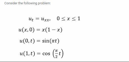 Solved Consider the following problem: Ut = uxx, 0 | Chegg.com