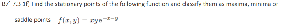 Solved B7] 7.3 1f) Find the stationary points of the | Chegg.com