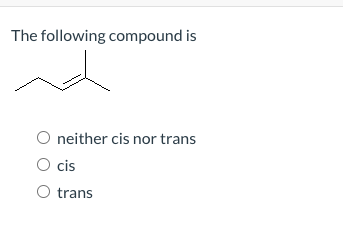Solved The following compound is neither cis nor trans cis | Chegg.com