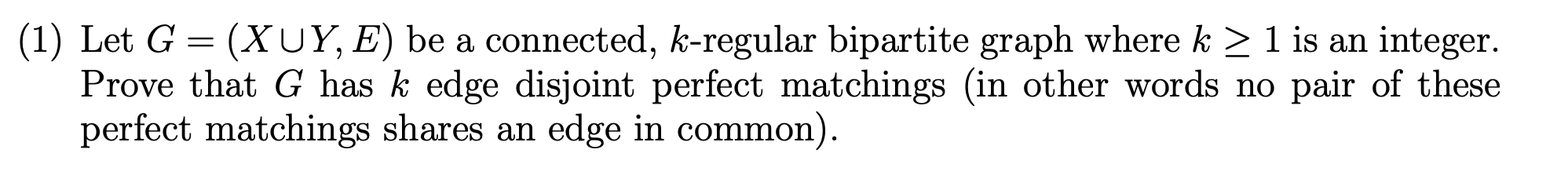 Solved (1) Let G=(X∪Y,E) be a connected, k-regular bipartite | Chegg.com