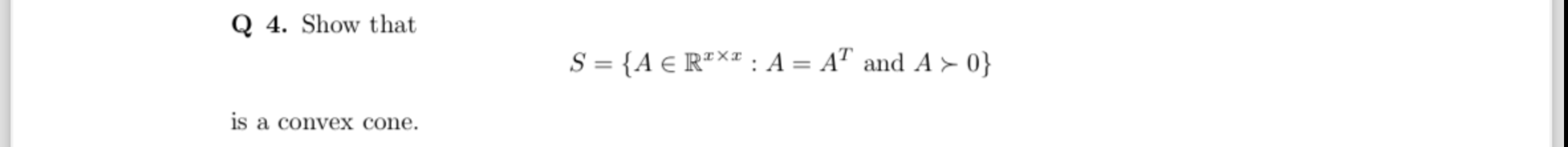 Solved Q 4. ﻿Show thatS={AinRx×x:A=AT ﻿and A>-0}is ﻿a convex | Chegg.com