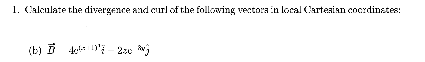 Solved 1. Calculate the divergence and curl of the following | Chegg.com