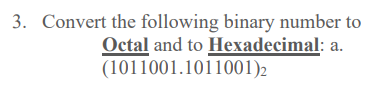 Solved 3. Convert the following binary number to Octal and | Chegg.com