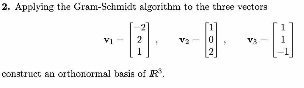 Solved 2. Applying the Gram-Schmidt algorithm to the three | Chegg.com