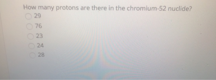 Solved How many protons are there in the chromium-52 | Chegg.com