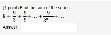 Solved (1 point) Find the sum of the series 9 9 9 9 + + +. + | Chegg.com