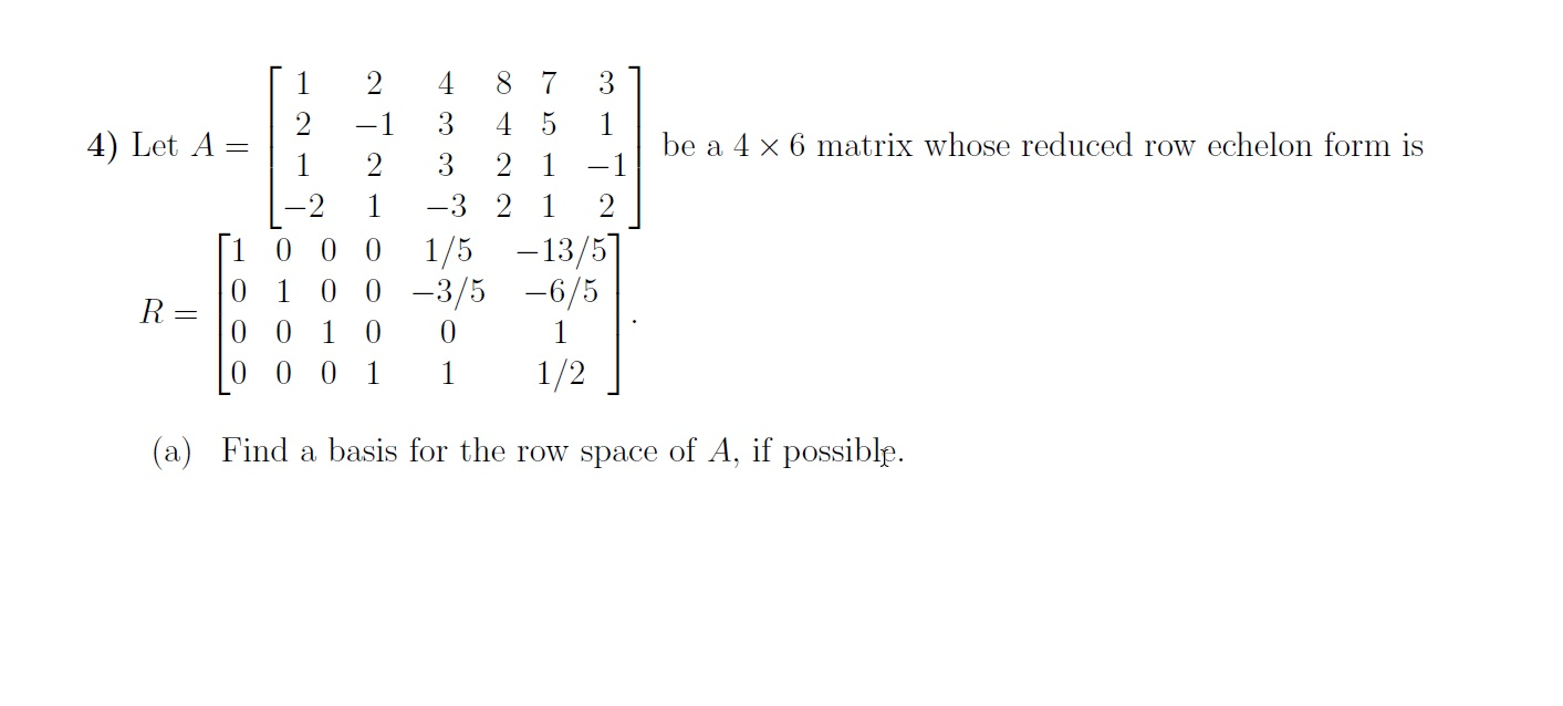 Solved be a 4 x 6 matrix whose reduced row echelon form is 1 | Chegg.com