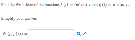 Solved Find the Wronskian of the functions f(t)=6etsin t and | Chegg.com